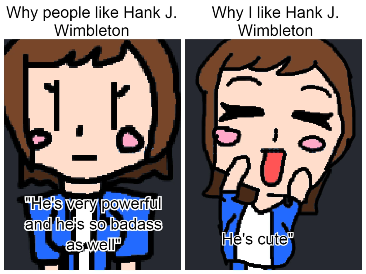 Honest truth, I like Hank the most bc I'm definitely not a simp for him ...
