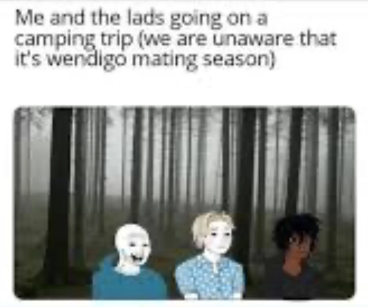 Wendigo Memes ‘cause I’m Wendigonna cry: Part 2 | Fandom