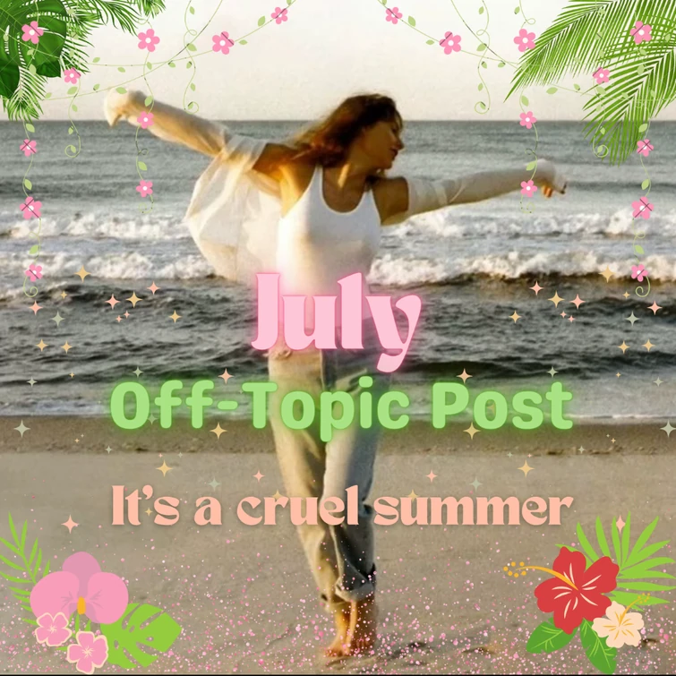 July Off Topic Post | Fandom