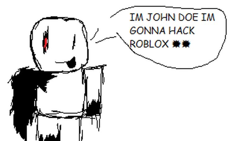 i keep saying "IM JOHN DOE IM GONNA HACK ROBLOX" in the dumbest voice possible | Fandom
