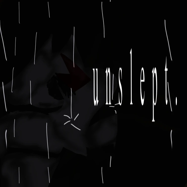 unslept | Fandom