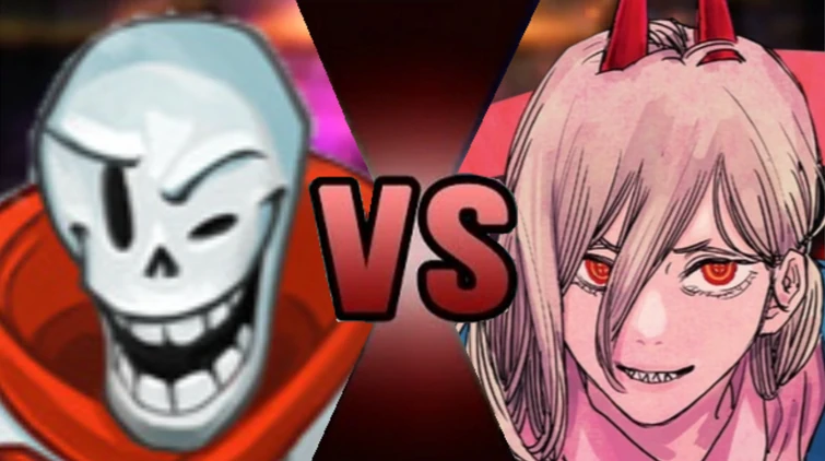 Papyrus VS Power (Undertale VS Chainsaw Man) | Fandom