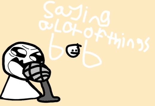 saying a lot of things as bob | Fandom