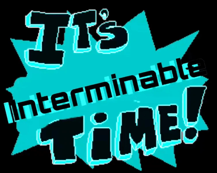 It’s Interminable Time! | Fandom
