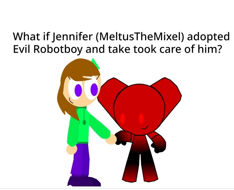 what will imagine if MeltusTheMixel (or Jennifer) adopted evil robotboy ...