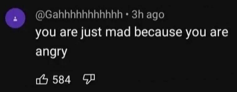 youre just mad because youre angry | Fandom