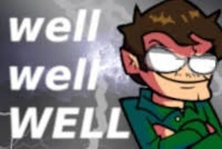 well well well | Fandom
