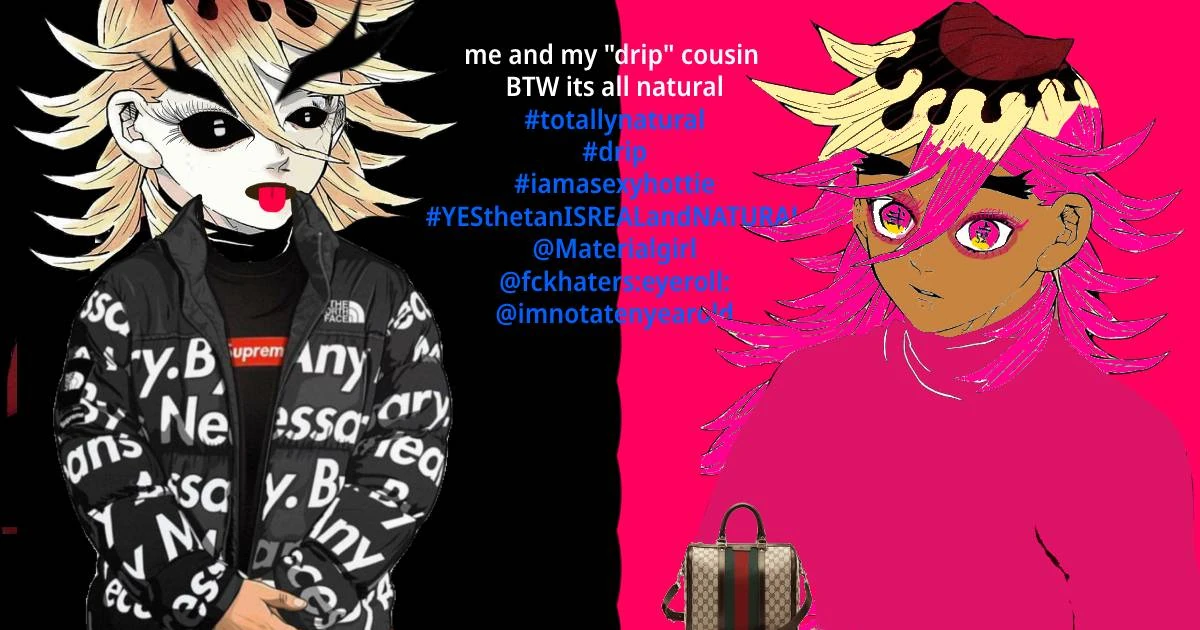 what? cursed drip doma with their material girl TOTALLY natural cousin ...