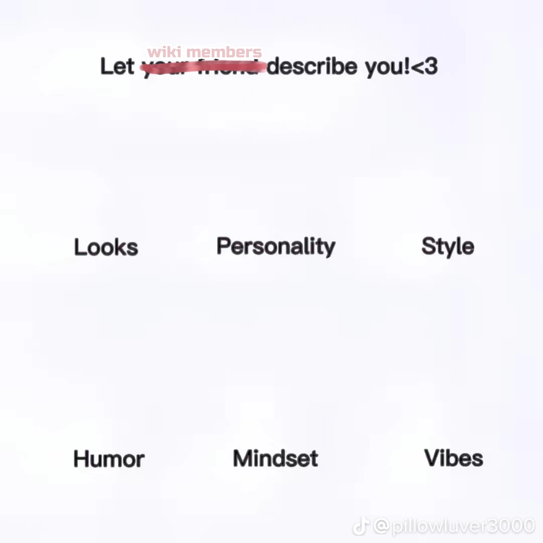 forget “let your friend describe you” i don’t even have friends on the wiki because most are on ...