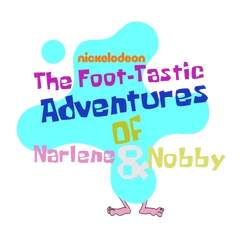 The Foot-Tastic Adventures of Narlene & Nobby | A2306land Wiki | Fandom