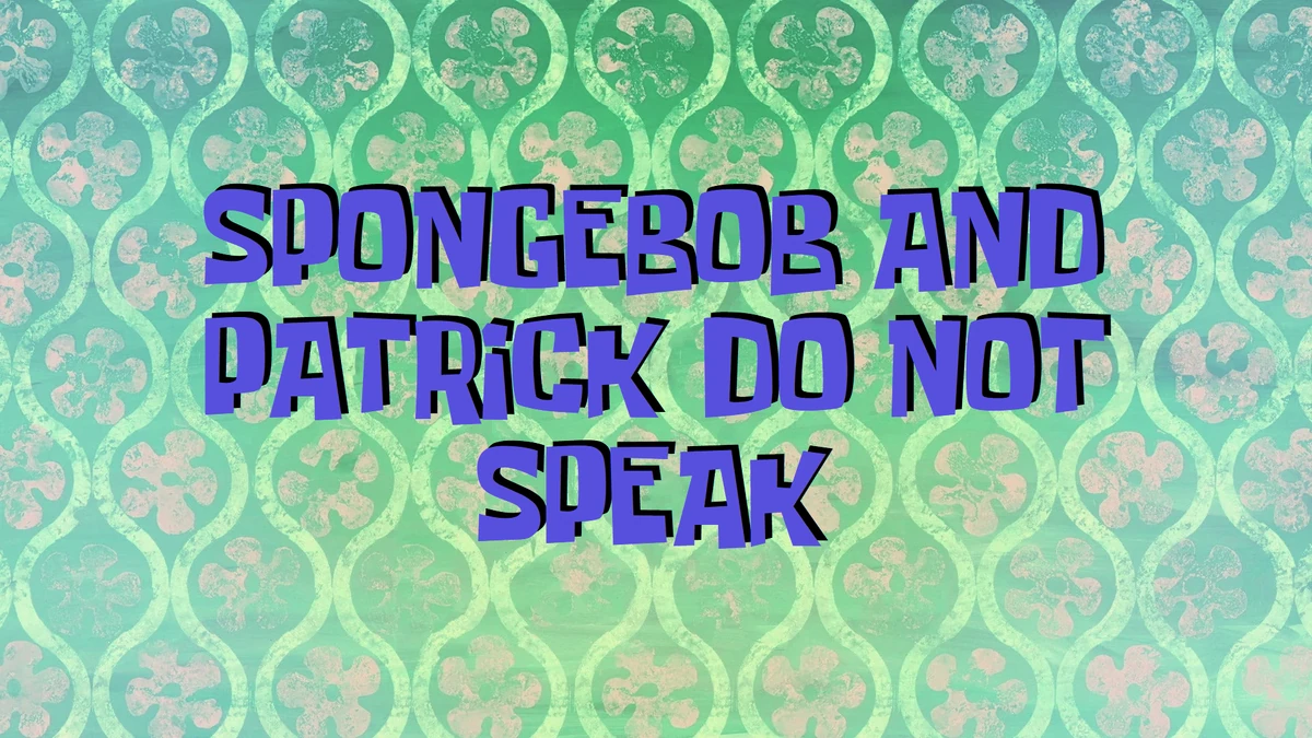 SpongeBob and Patrick Do Not Speak | A2306land Wiki | Fandom