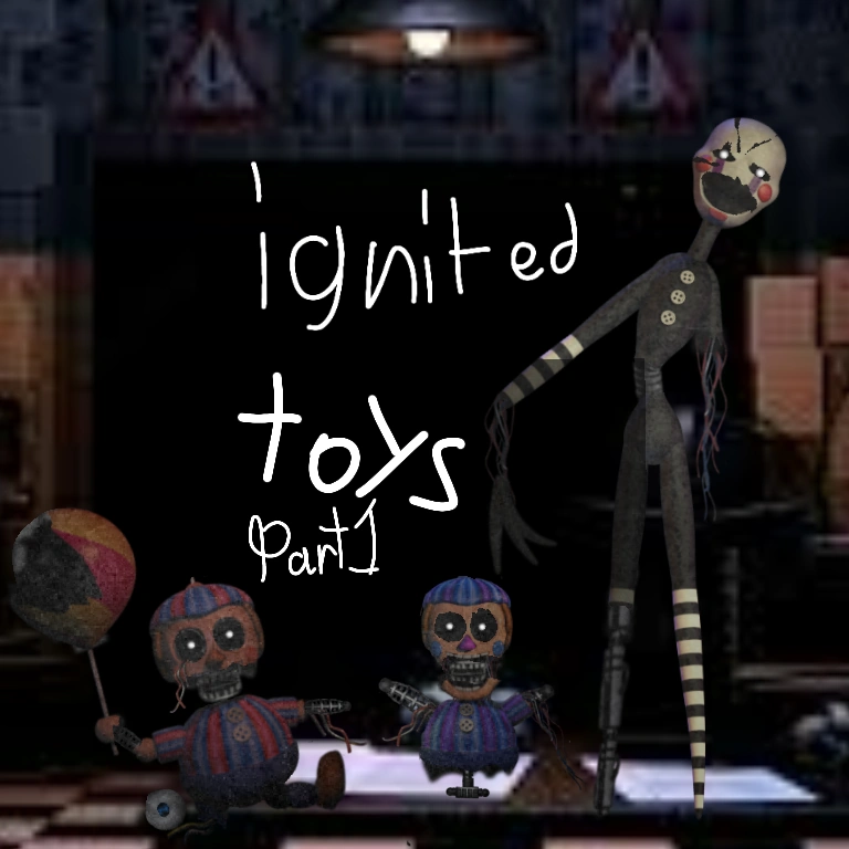 I'm making ignited toys what do you think | Fandom
