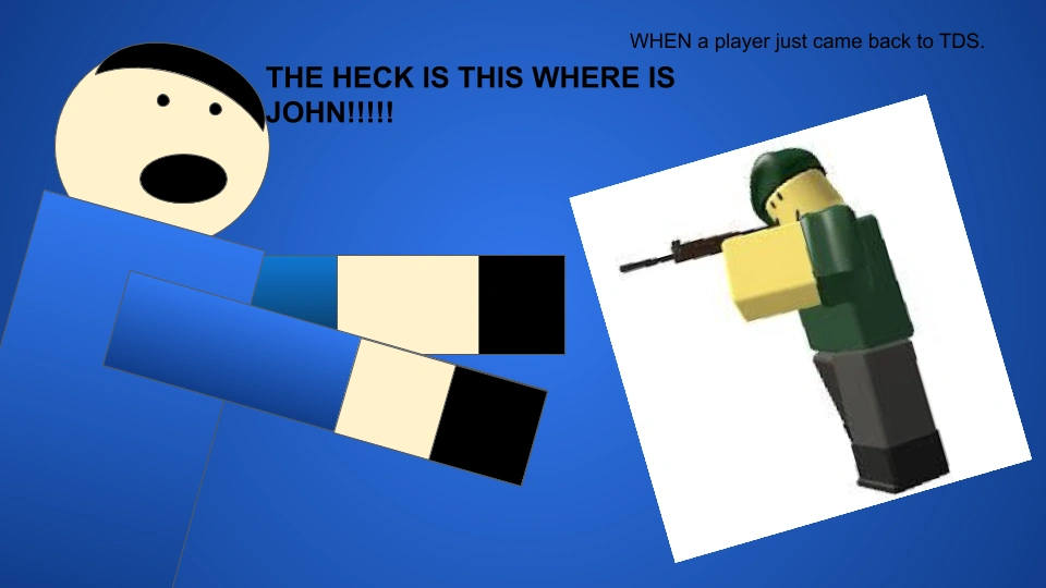 MEME I made when a player just came back to play TDS | Fandom