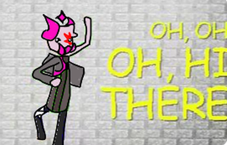 OH OH OH HI THERE ! | Fandom