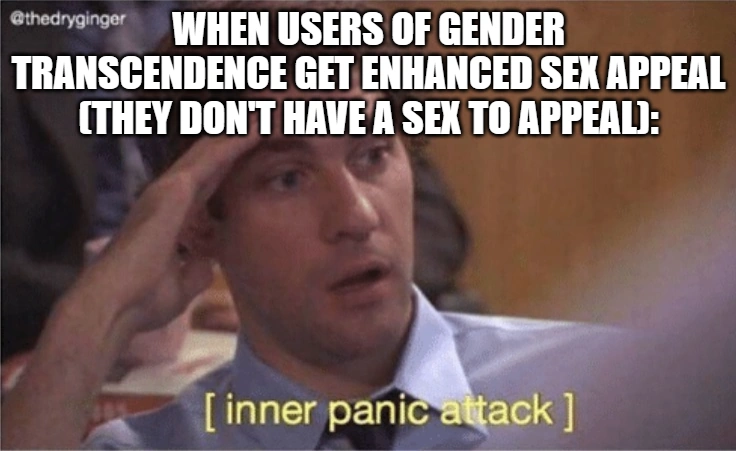 No gender to appeal to others though. Meme I made | Fandom