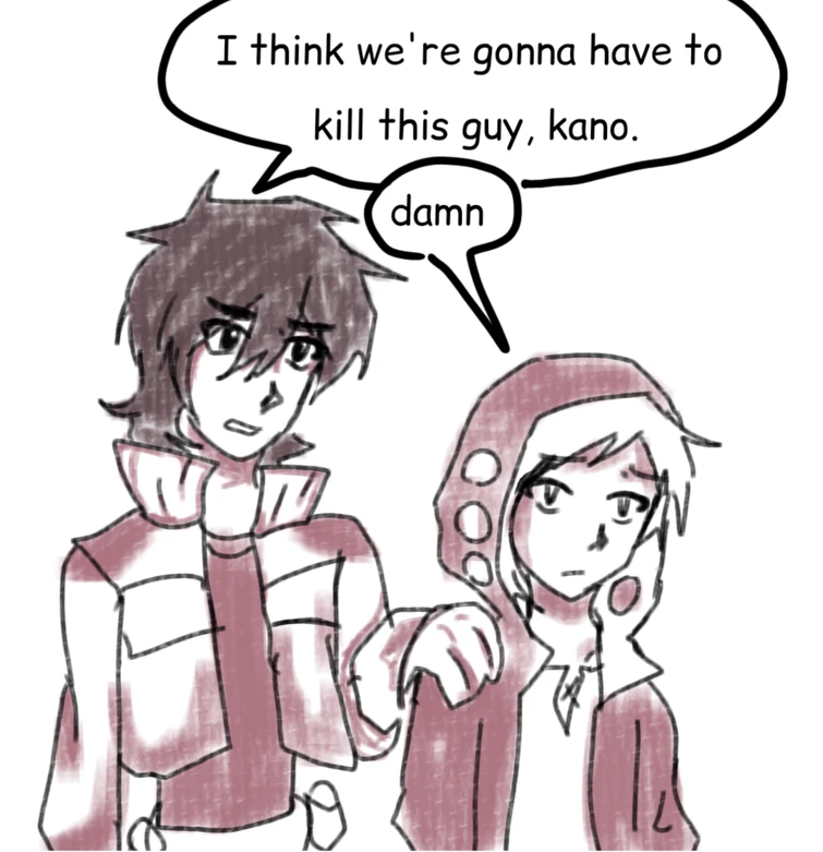 I think we're gonna have to kill this guy, kano | Fandom