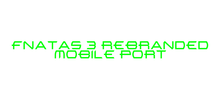 Fnatas 3 Rebranded Mobile Port | Fandom