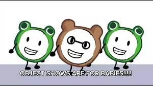 Object shows are for babies :D | Fandom