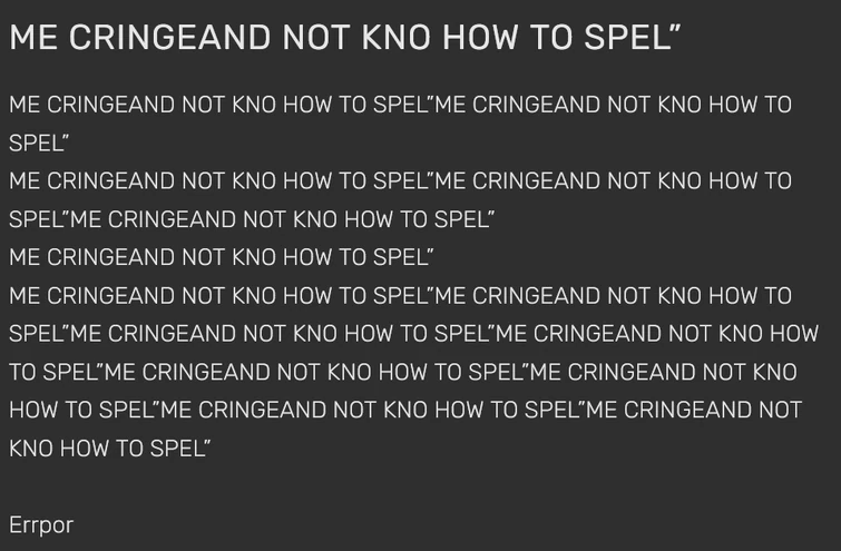 ME CRINGEAND NOT KNO HOW TO SPEL” | Fandom