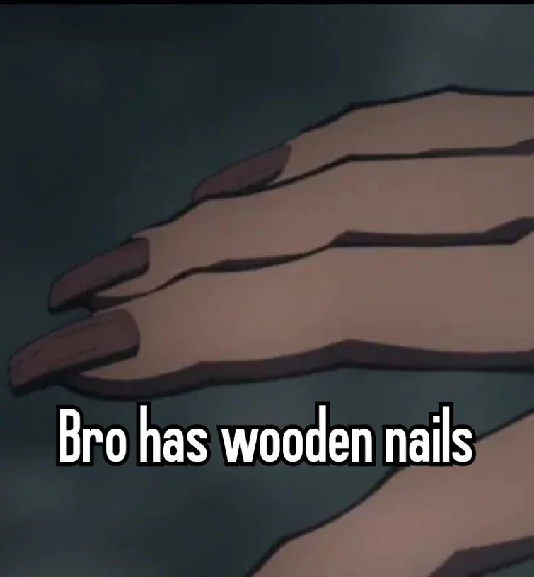 Wood ah nails | Fandom