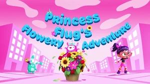 Princess Flug's Flowery Adventure | Abby Hatcher Wiki | Fandom