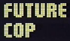 Future Cop | ABC Wiki | Fandom