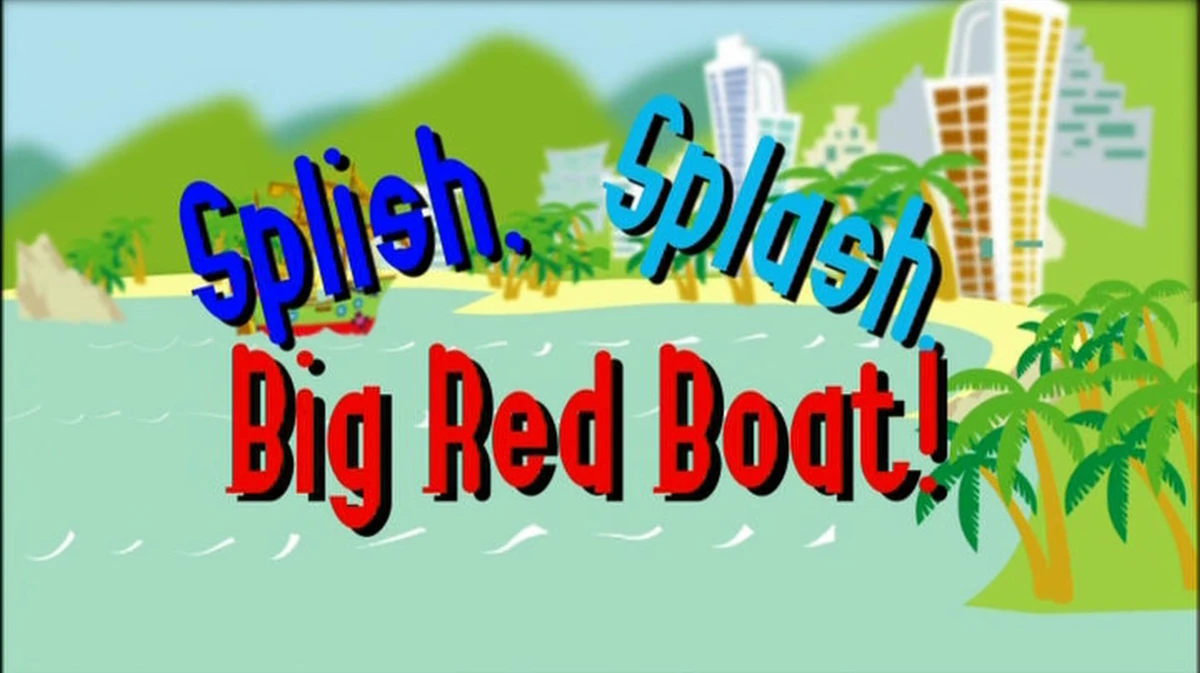Splish Splash Big Red Boat (video)/Transcript | ABC For Kids Wiki | Fandom