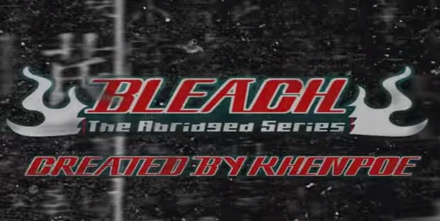 Bleach TAS (Khenpoe) | Abridged Series Wiki | Fandom