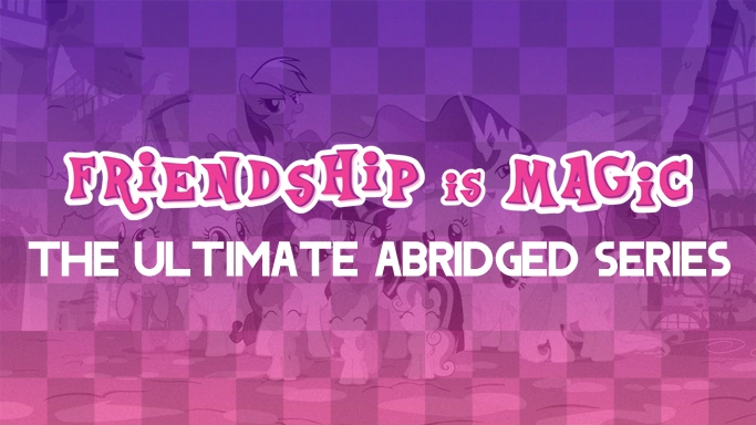Friendship Is Magic: The Ultimate Abridged Series (PonyPokey ...