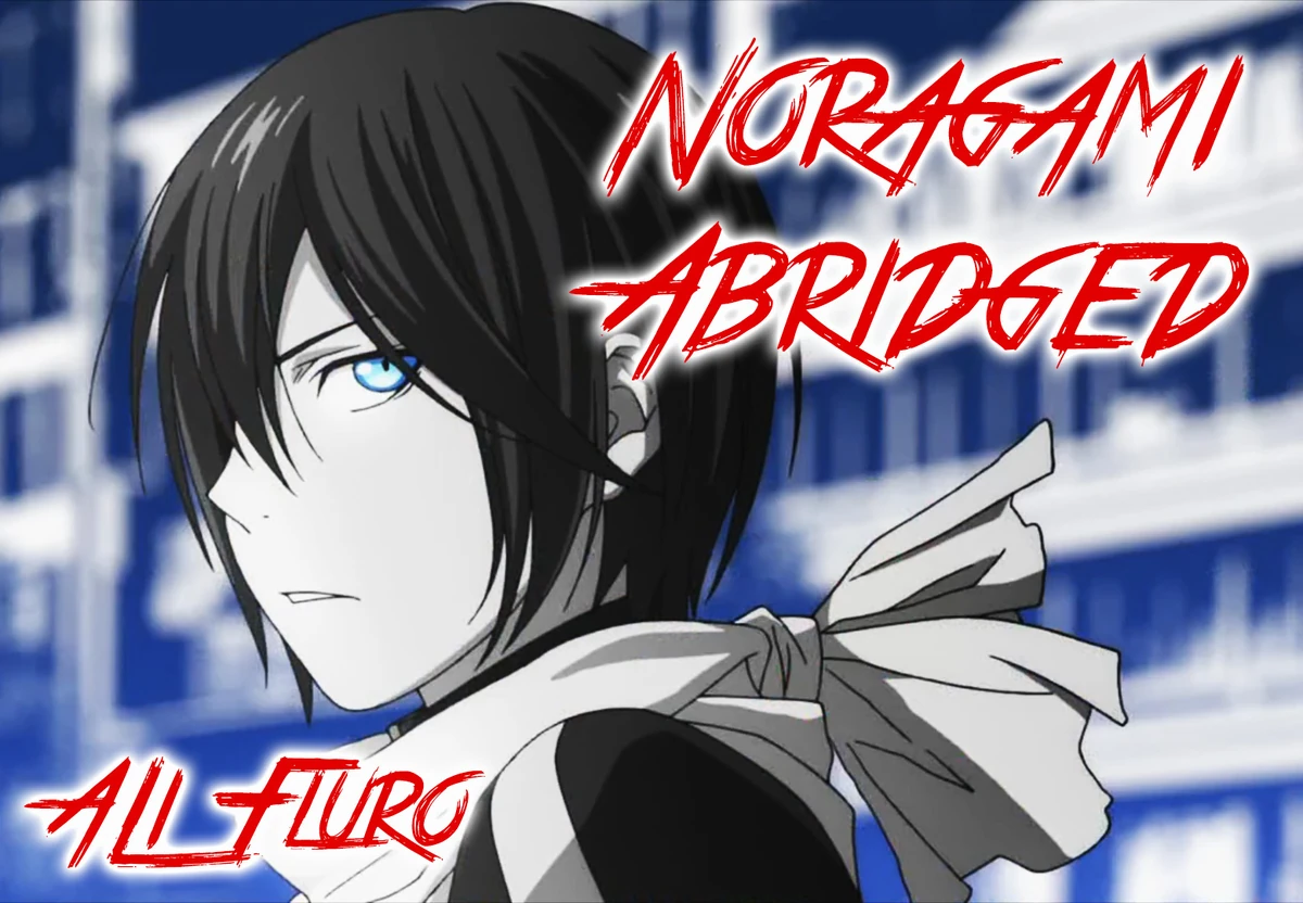 Noragami Abridged (Alifluro) | Abridged Series Wiki | Fandom