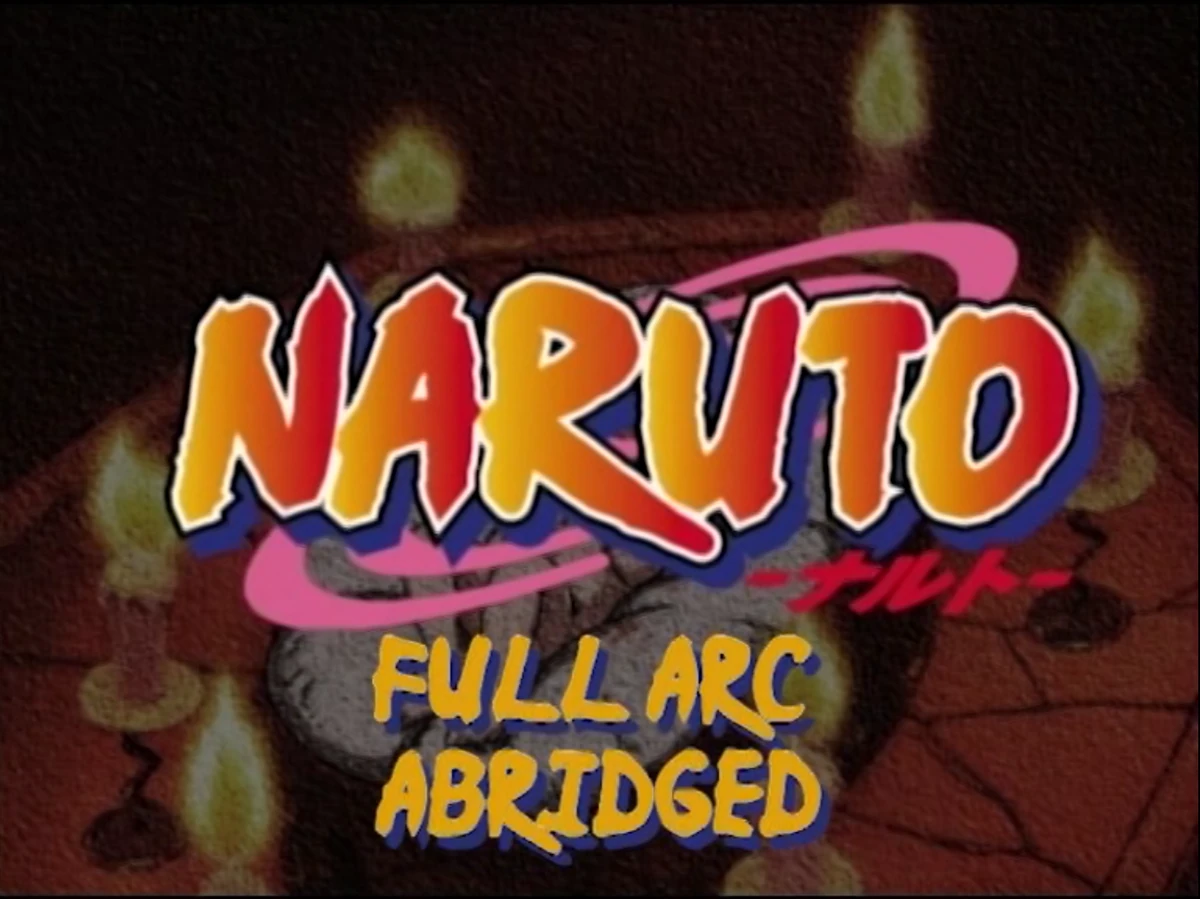 Naruto: Full Arc Abridged | Abridged Series Wiki | Fandom