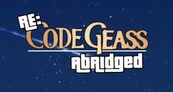 RE: Code Geass Abridged | Abridged Series Wiki | Fandom