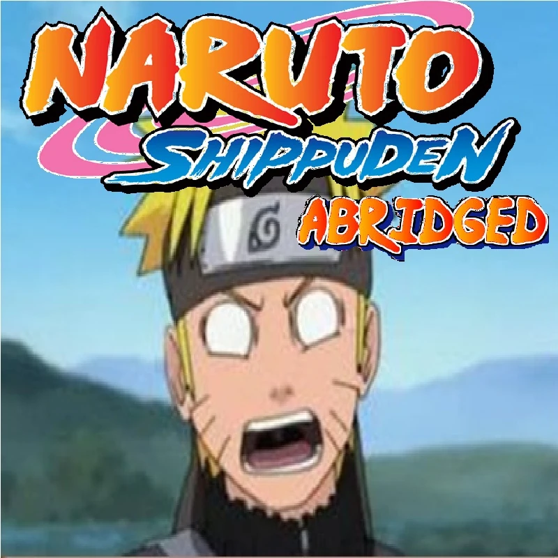 Naruto Shippuden Abridged (TeamNinjaStar) | Abridged Series Wiki | Fandom