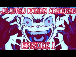 JuJutsu Kaisen Abridged (MyToasterIsMoist) | Abridged Series Wiki | Fandom