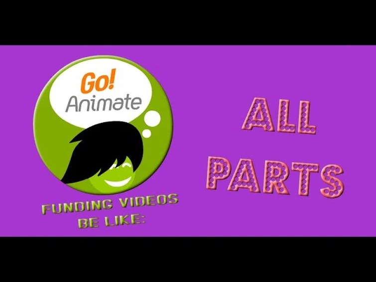 Go!Animate Funding Videos Be Like: (ALL PARTS!) | Fandom