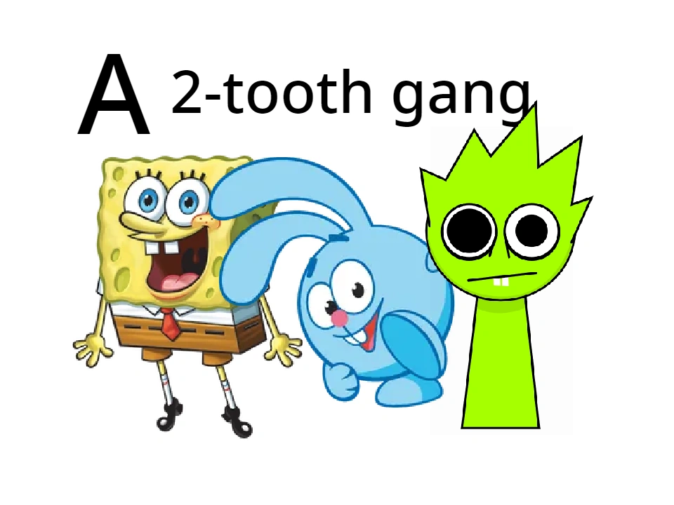 The 2 tooth gang | Fandom
