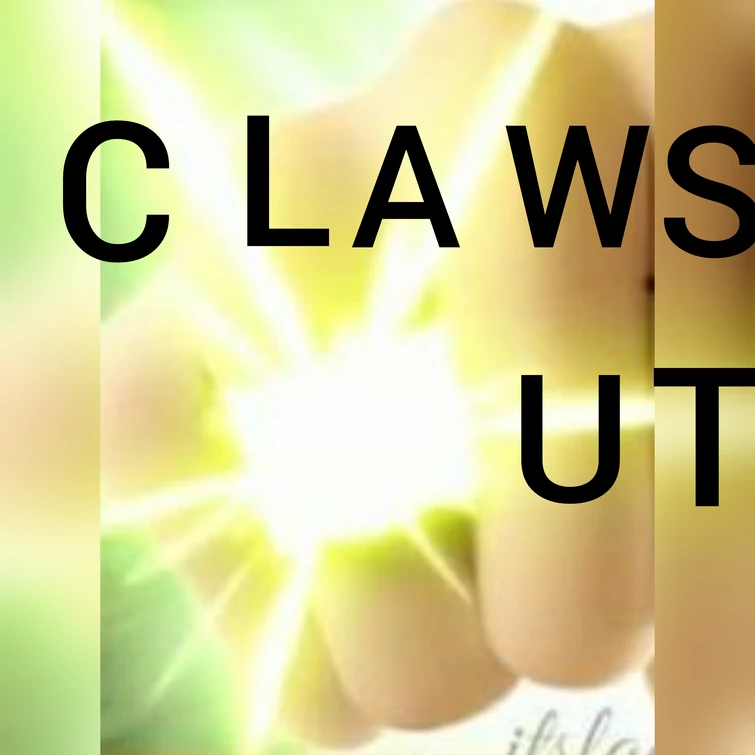 Claw's out | Fandom
