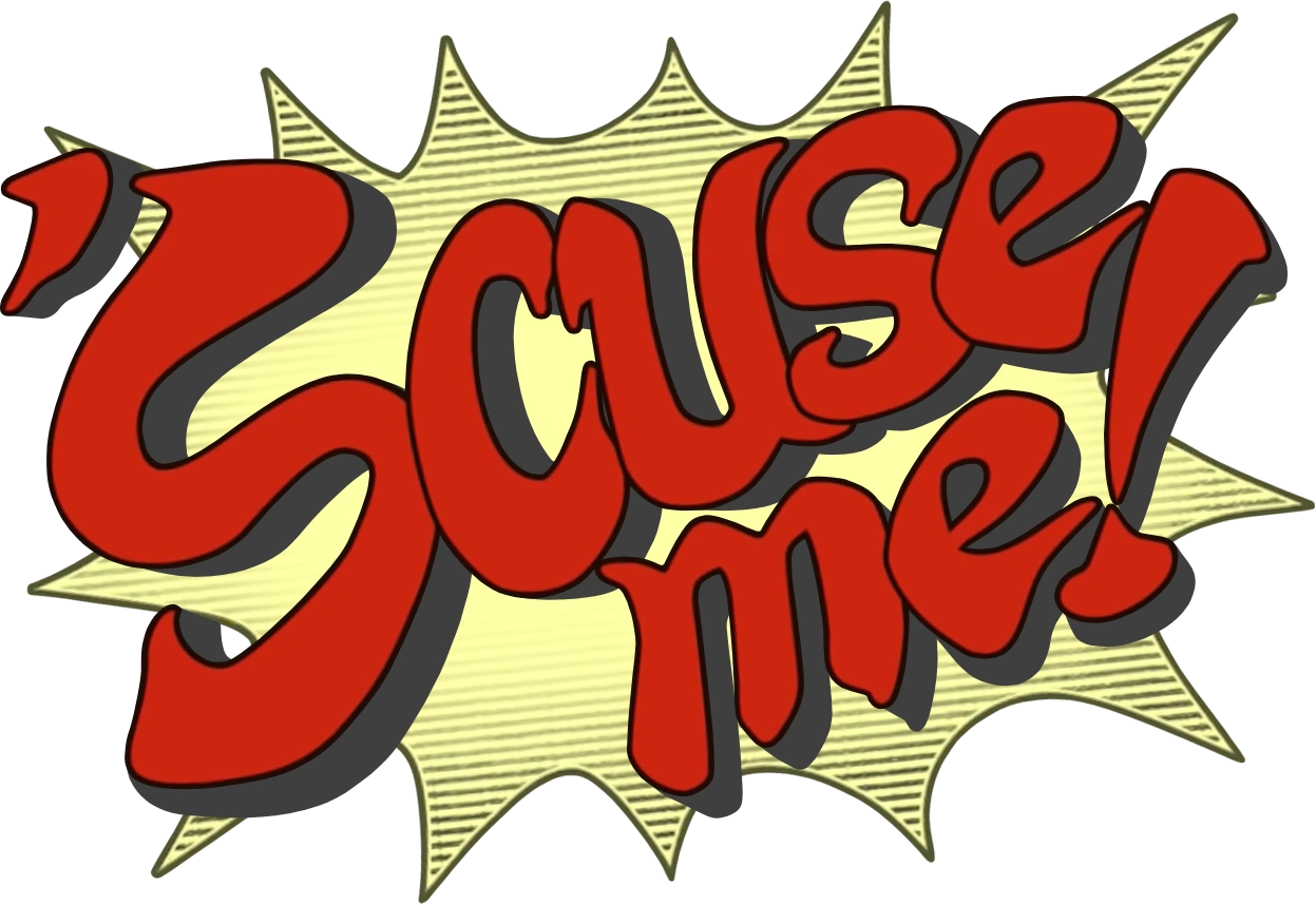 'Scuse me! | Ace Attorney Wiki | Fandom