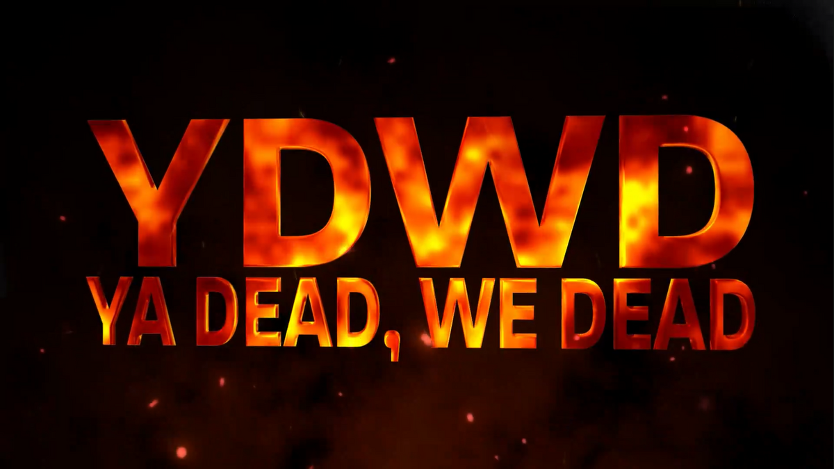 Ya Dead, We Dead | Achievement Hunter YDYD Wiki | Fandom