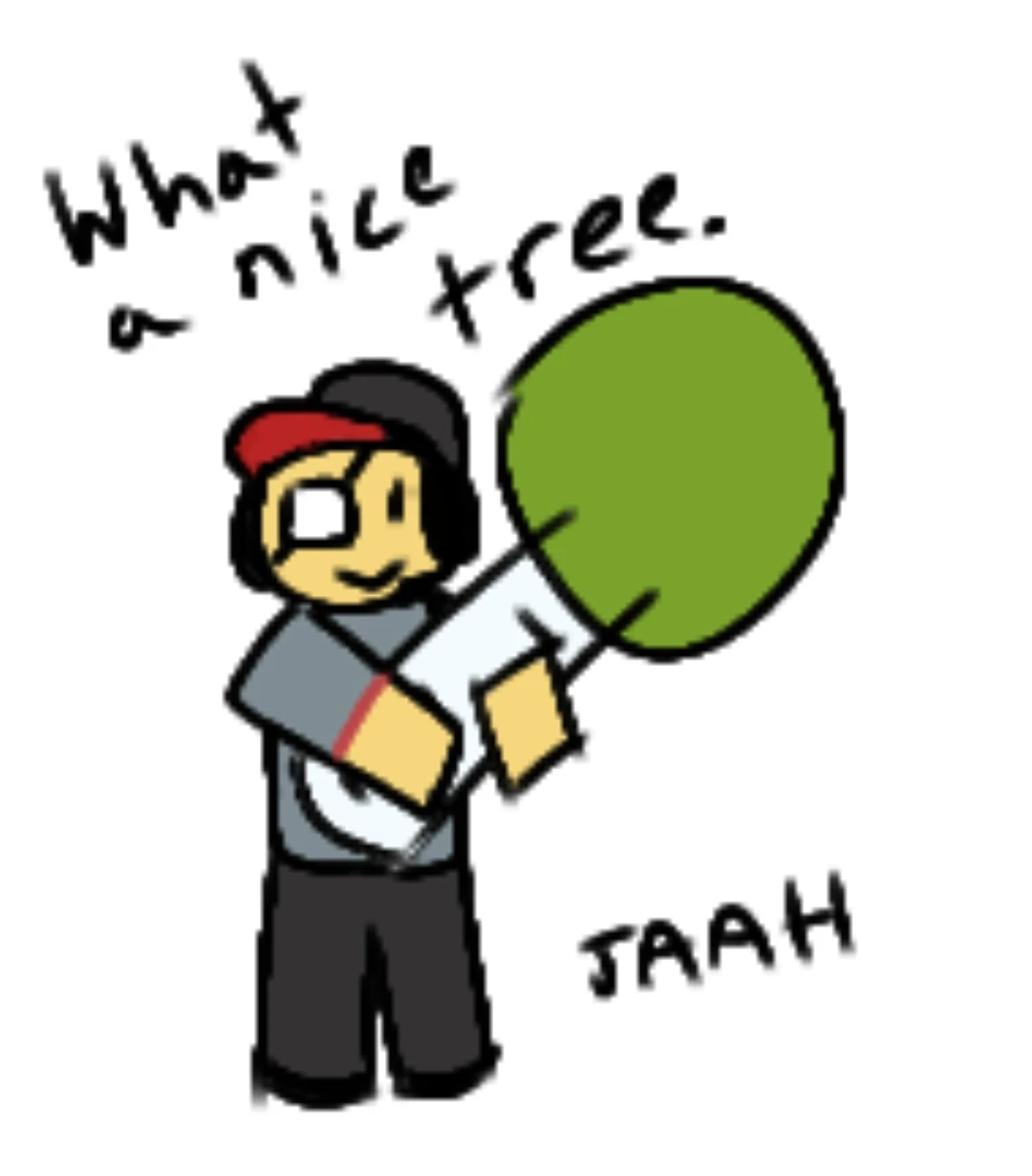 WHAT A NICE TREE. | Fandom