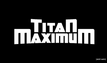 Titan Maximum | Adult Swim Wiki | Fandom