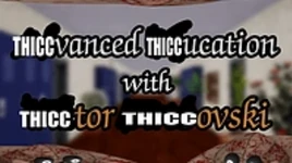 Thiccvanced Thiccucation with Thicctor Thiccovski | EternityDev Wiki ...