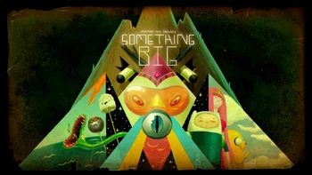 Something Big | Adventure Time Wiki | Fandom