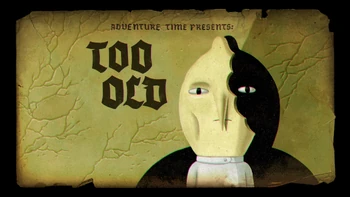 Too Old | Adventure Time Wiki | Fandom