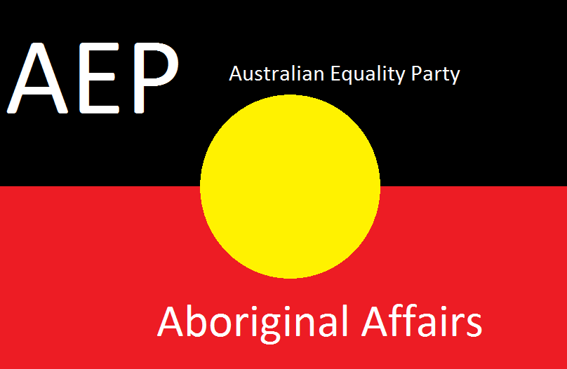 Aboriginal Affairs | Australian Equality Party Wiki | Fandom