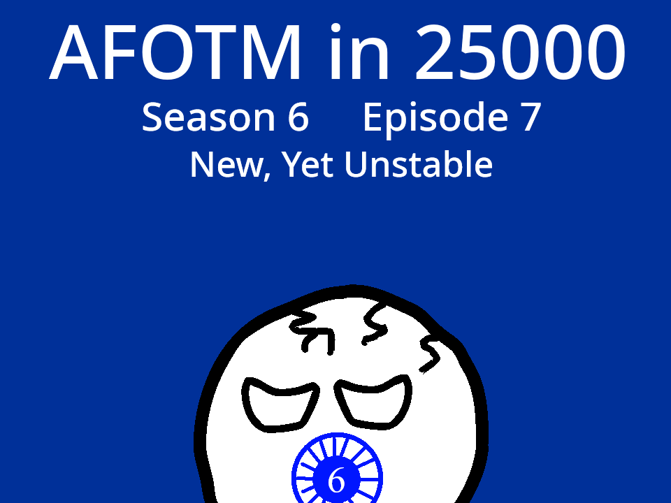 S6 EP7: New, Yet Unstable | AFOTW In The Year 20000 Wiki | Fandom