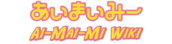 Ai-Mai-Mi Wiki | Fandom