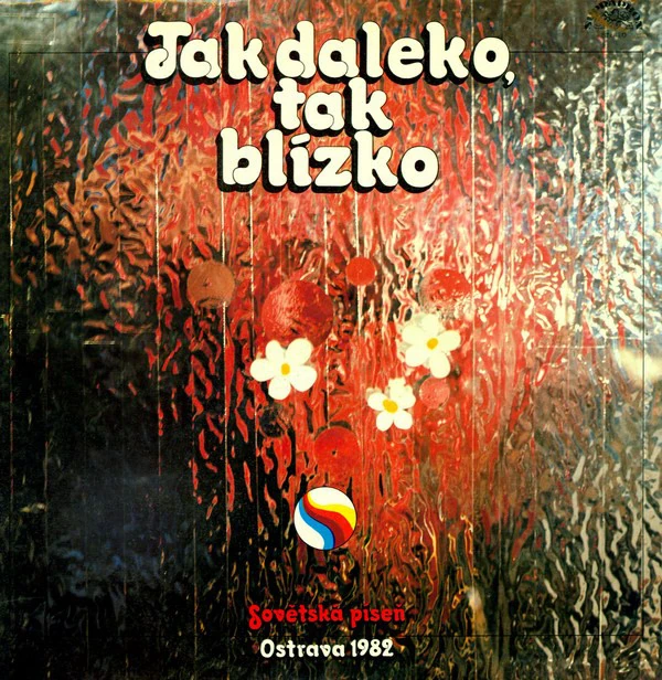Tak Daleko Tak Blízko (Sovetská Píseň Ostrava '82) | Album Wiki | Fandom