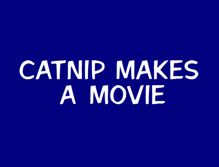 Catnip Makes A Movie (Catnip Cat) | Aldo Boomer Wiki | Fandom