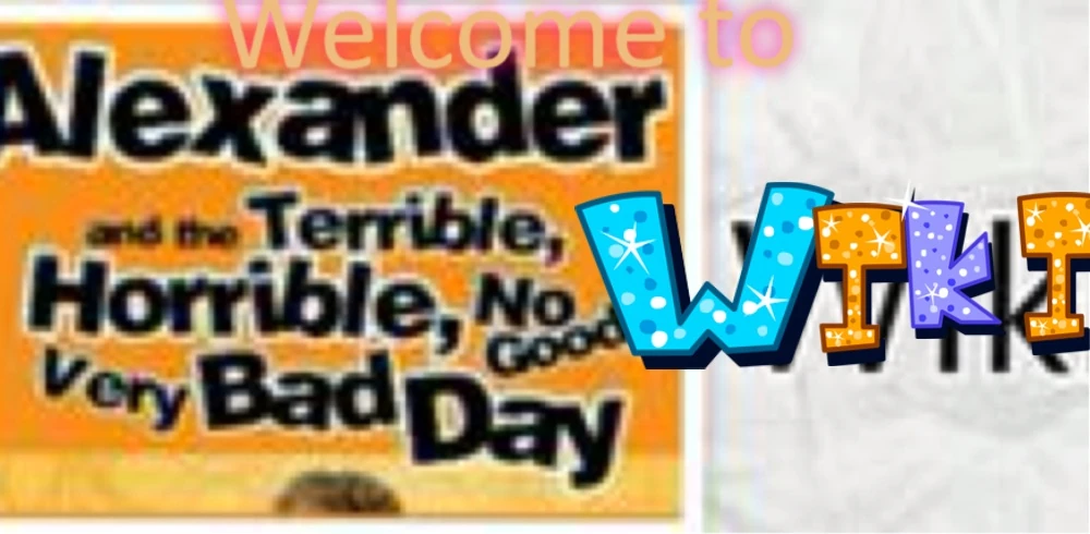 Welcome To The Wiki! | Alexander and the Terrible, Horrible, No Good ...